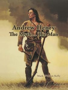 Andrew Henry The Myth... The Man - Museum of the Mountain Man