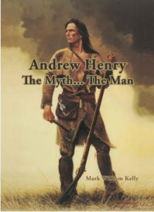 Andrew Henry: The Myth...The Man - Museum of the Mountain Man